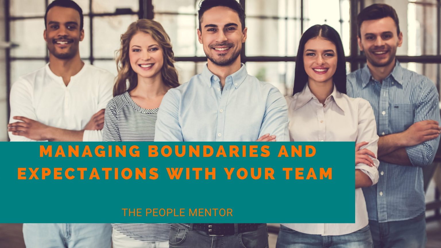 Managing Boundaries and Expectations With Your Team - The People Mentor