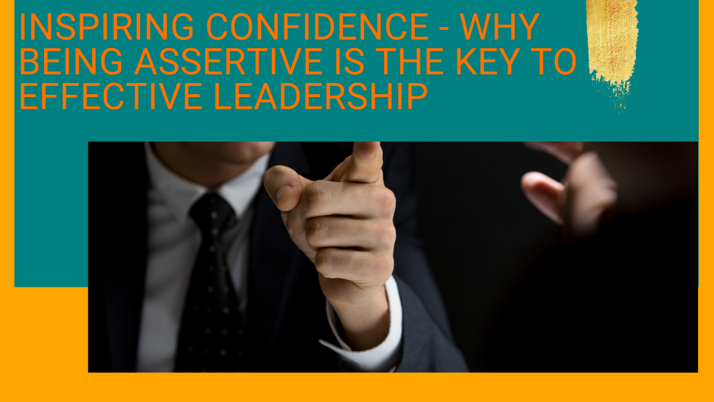 Inspiring Confidence - Why Being Assertive is the Key to Effective ...