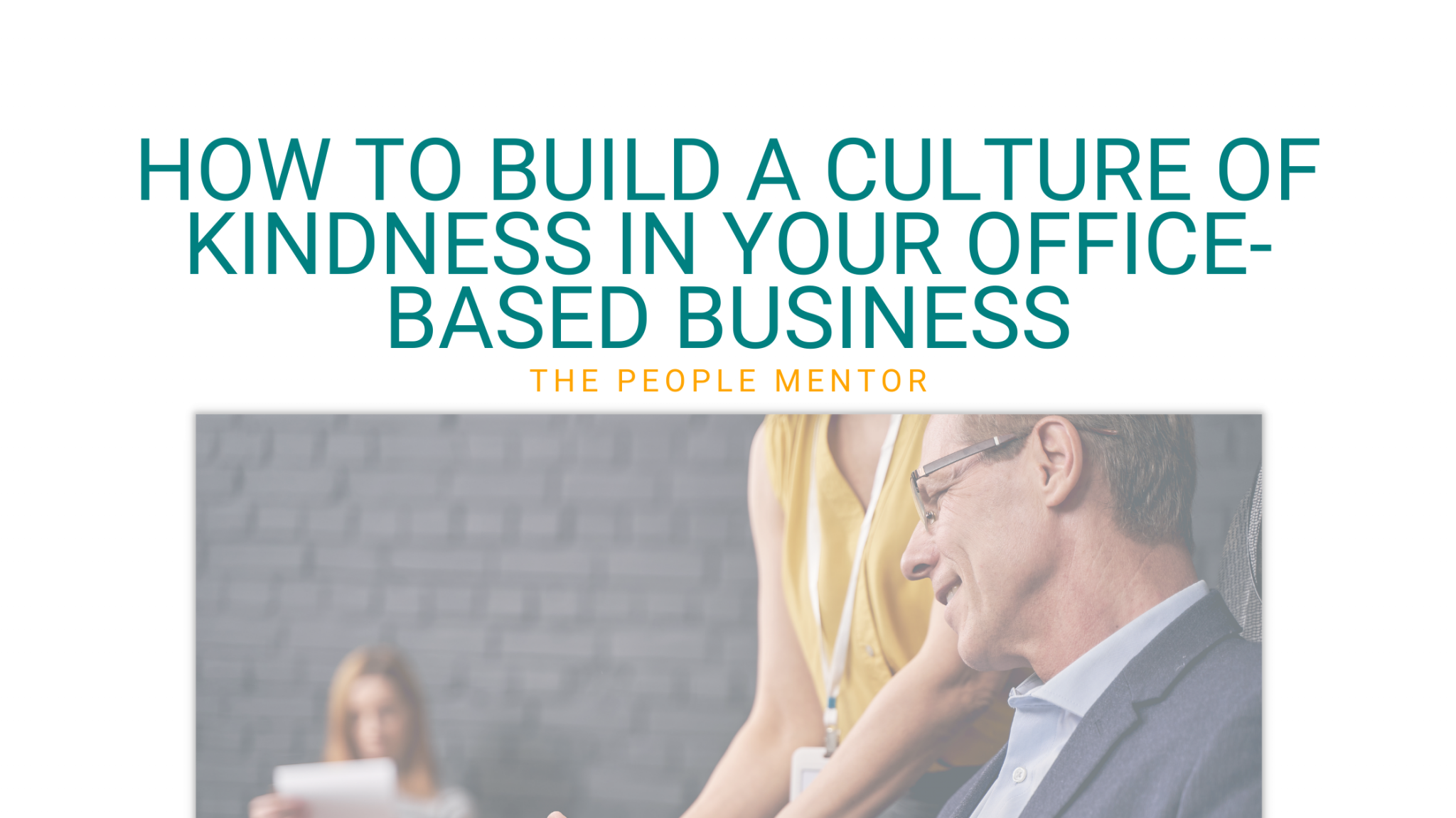 How to Build a Culture of Kindness in Your Office-Based Business - The ...