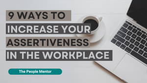9 Ways to Increase Your Assertiveness in the Workplace - The People Mentor
