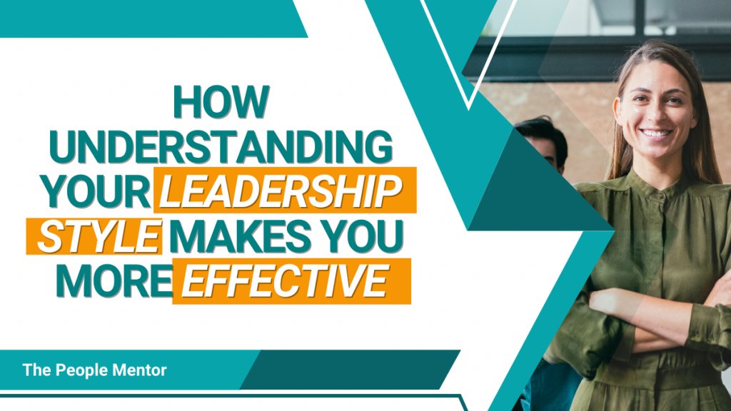 How Understanding Your Leadership Style Makes You More Effective - The ...